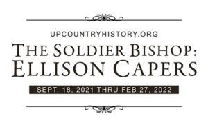 The Soldier Bishop: Ellison Capers - Upcountry History Museum