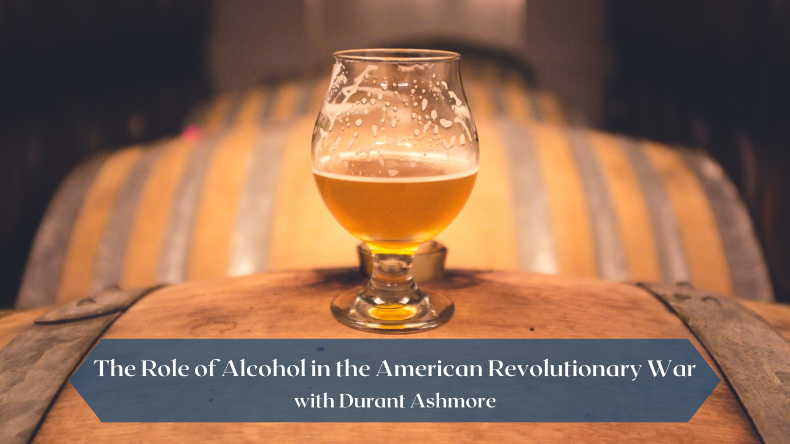 The Role of Alcohol in the Revolutionary War with Durant Ashmore ...