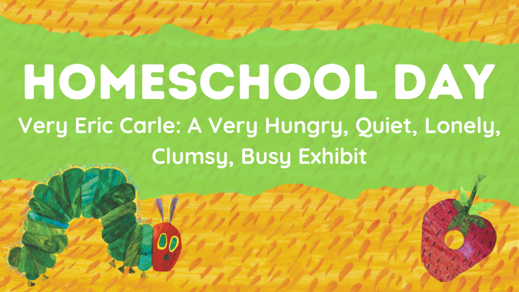 Homeschool Day - Very Eric Carle - Upcountry History Museum